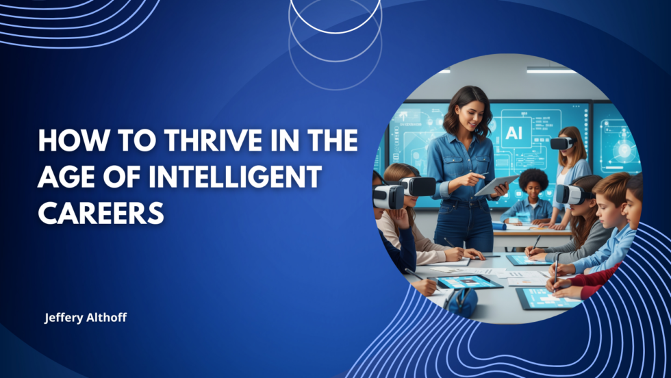 How to Thrive in the Age of Intelligent Careers | Jeffrey Althoff ...