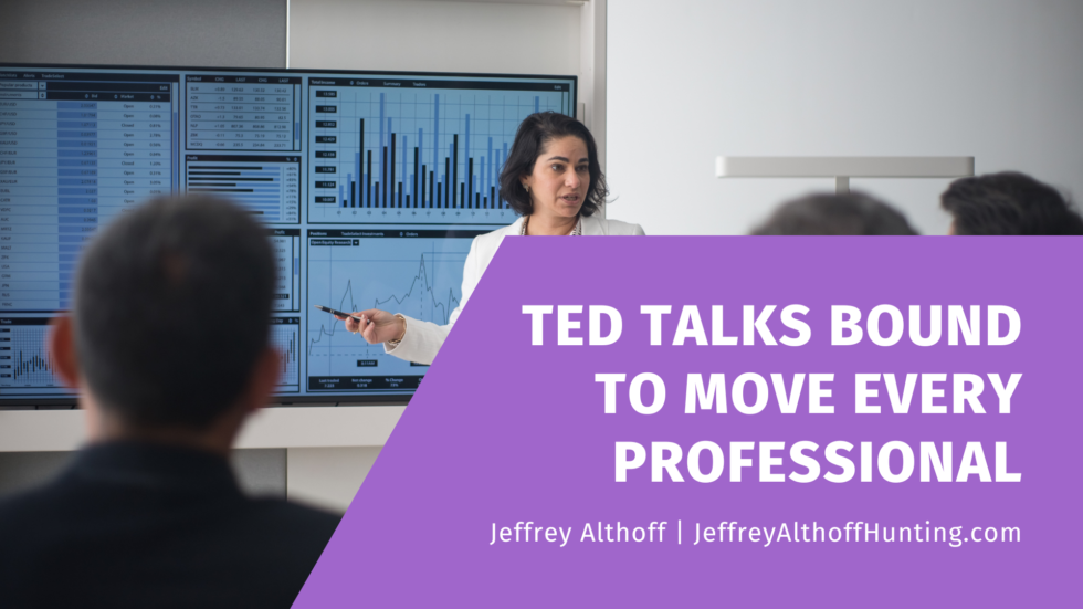 TED Talks Bound to Move Every Professional | Jeffrey Althoff ...