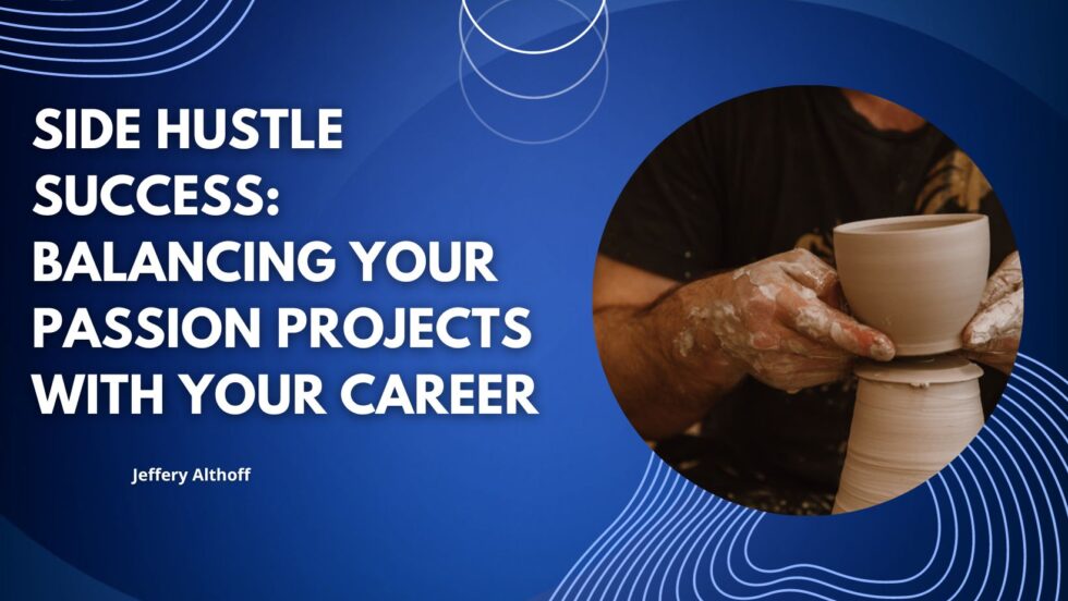 Side Hustle Success: Balancing Your Passion Projects with Your Career ...