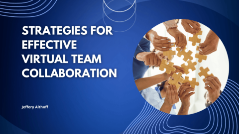 Strategies for Effective Virtual Team Collaboration | Jeffrey Althoff ...
