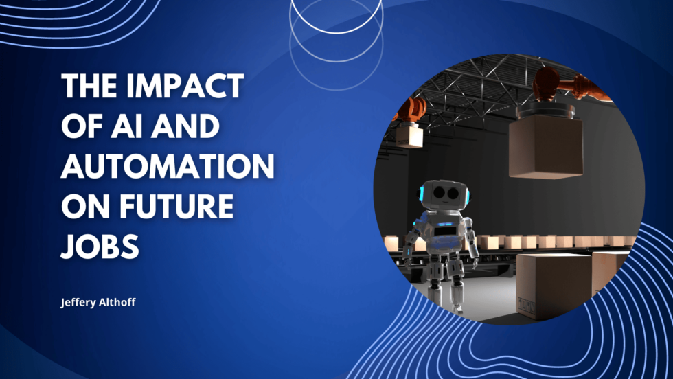 The Impact of AI and Automation on Future Jobs | Jeffrey Althoff ...